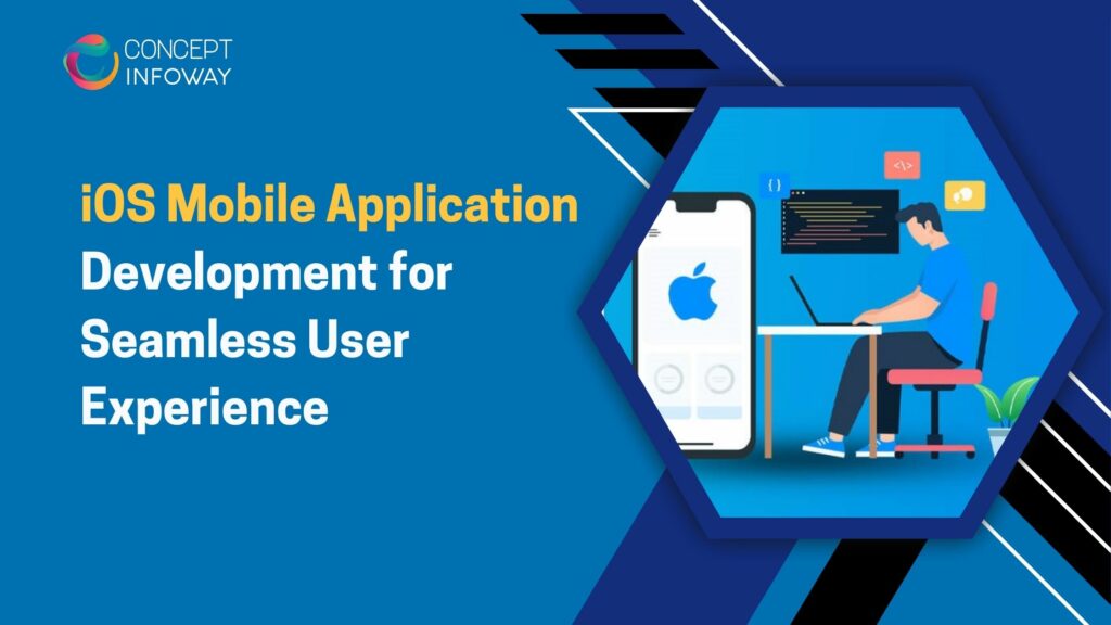 iOS Mobile Application Development for Seamless User Experience